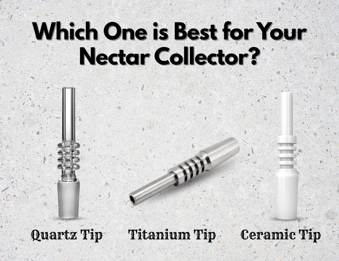 Titanium vs Quartz vs Ceramic Tips – Best for Nectar Collectors – PILOTDIARY