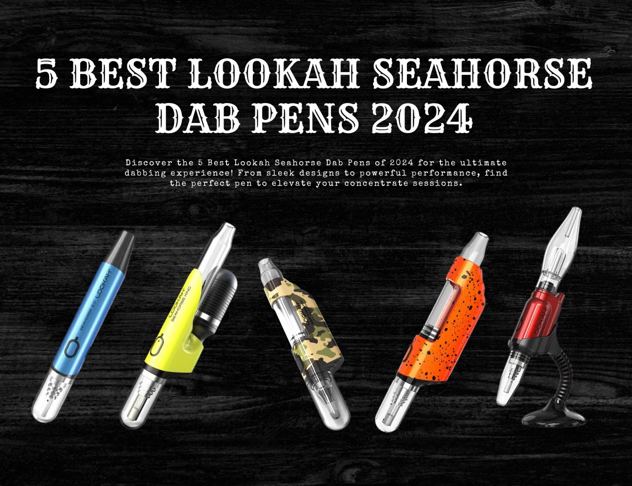 5 Best Lookah Seahorse Dab Pens of 2024 – PILOTDIARY